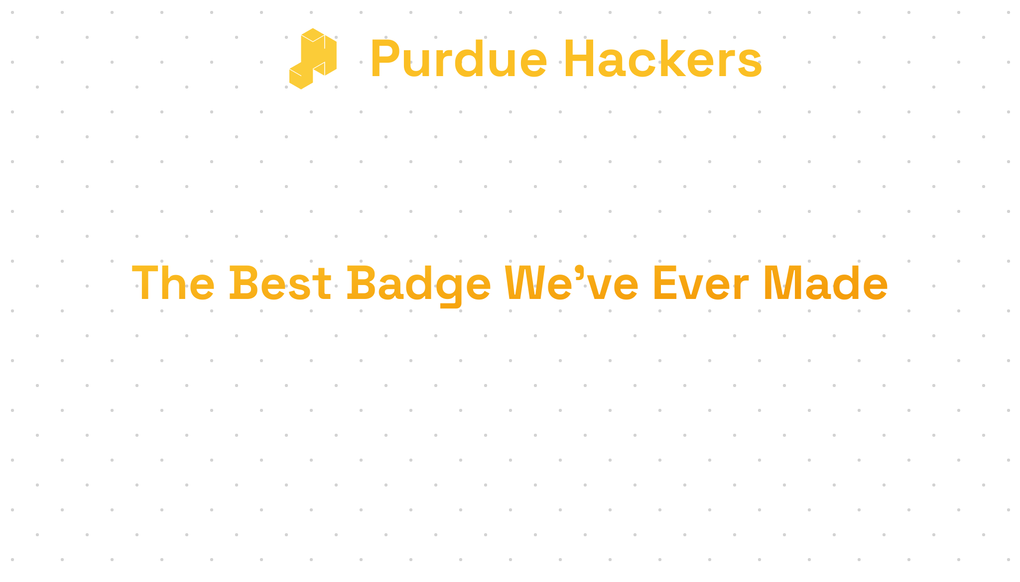 The Best Badge We’ve Ever Made | Purdue Hackers